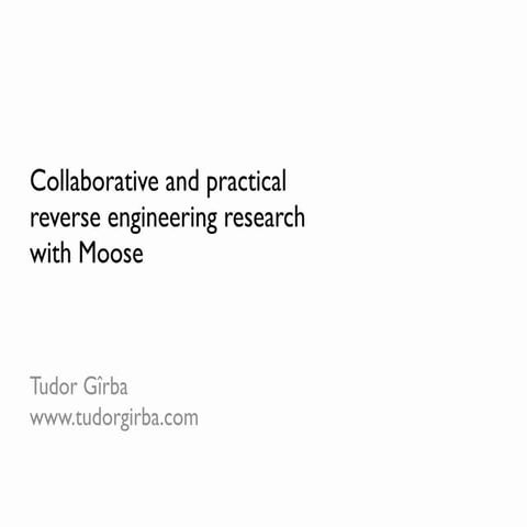 Collaborative and practical reverse engineering research with Moose | PDF | Technology & Computing