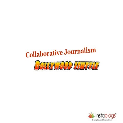 Collaborative Journalism and Demo of Instablogs v 2.0 | PPT