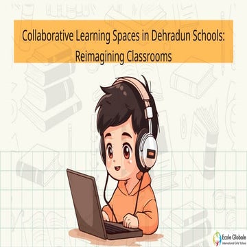 Collaborative Learning Spaces in Dehradun Schools Reimagining Classrooms (2).pptx