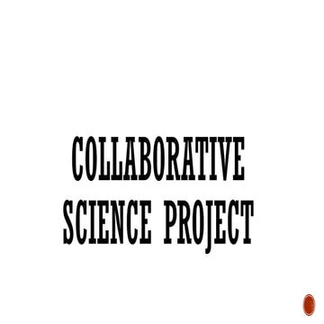 COLLABORATIVE SCIENCE PROJECT for cience | PPTX