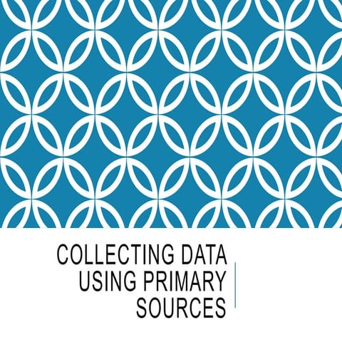 Collecting Data using Primary Sources | PPTX