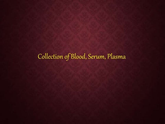 Whole blood, serum & plasma collections | PPT