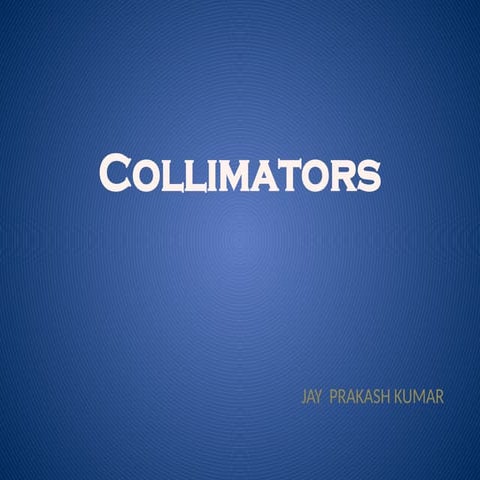 Gamma camera Collimators used in Nuclear Medicine.pptx