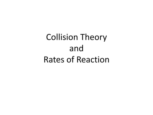 Collisiontheoryandfactorsaffectingrateofreactionppt Chemistry