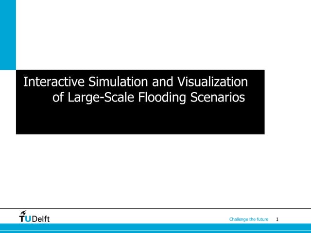 Interactive Simulation And Visualization Of Large Scale Flooding Scenarios Juli 2012 Ppt