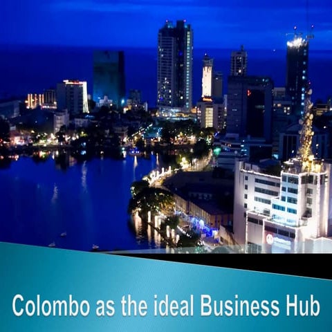 Colombo as the ideal Business Hub | PPT