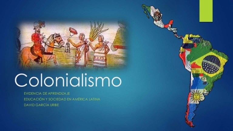 Ejemplo De Colonialismo En America Latina La Inversión En Venture