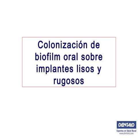 Colonización de biofilm oral sobre implantes lisos y rugosos | PPT