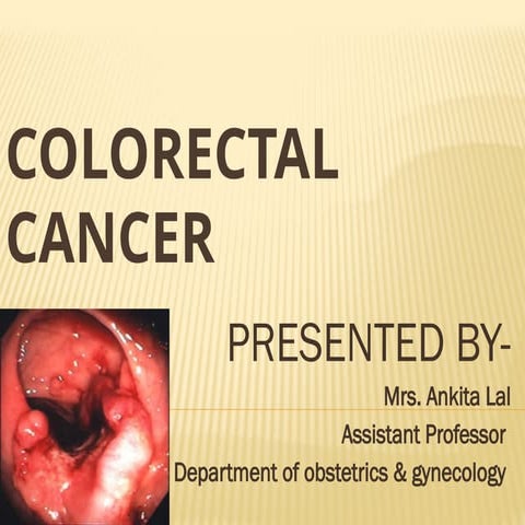 COLORECTAL CANCER.pptx PRESENTED BY: MS. ANKITA LAL, ASSISTANT ...