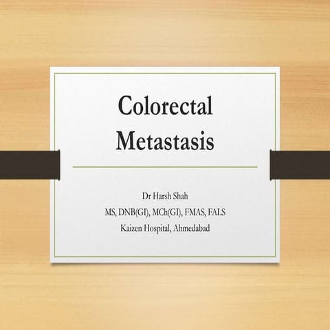 Colorectal liver metastasis by Dr Harsh Shah(www.gastroclinix.com) | PPTX
