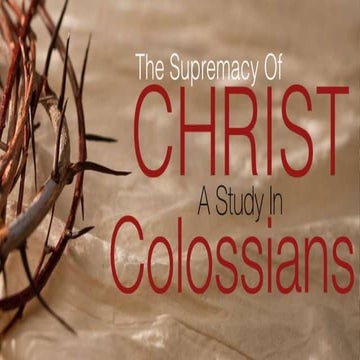 The Supremacy of Christ, A Study in Colossians | PPTX