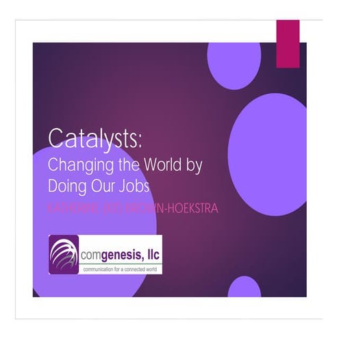 Communication Catalysts: Changing the World by Doing Our Jobs | PDF