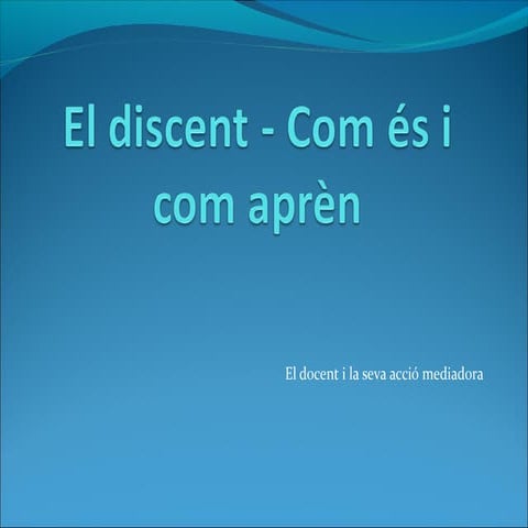 El discent. Com és i com aprèn. Arantxa Comamala. | PPT
