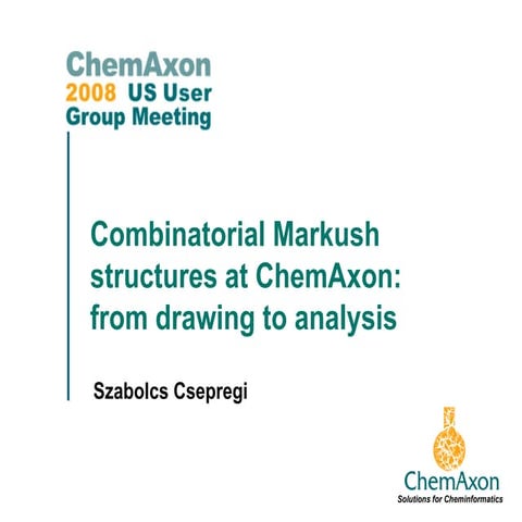 Combinatorial Markush structure handling at ChemAxon: US UGM 2008 | PDF
