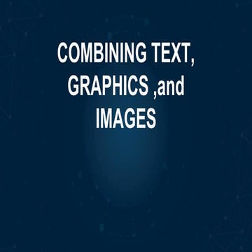 Combining text, graphics ,and images | PPTX