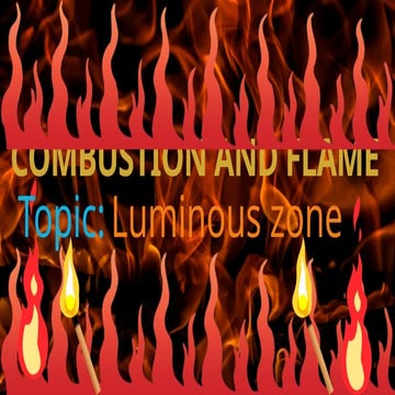 Combustion and Flame - Chemistry, Luminous Zone | PPTX