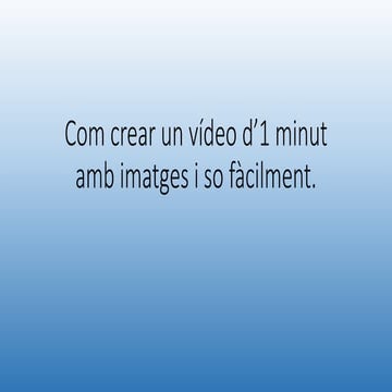 Com crear un vídeo d’1 minut amb imatges | PPTX