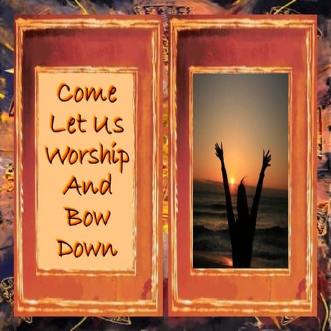 Come Let Us Worship And Bow Down | PPT