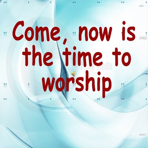 Come Now Is The Time | PPT