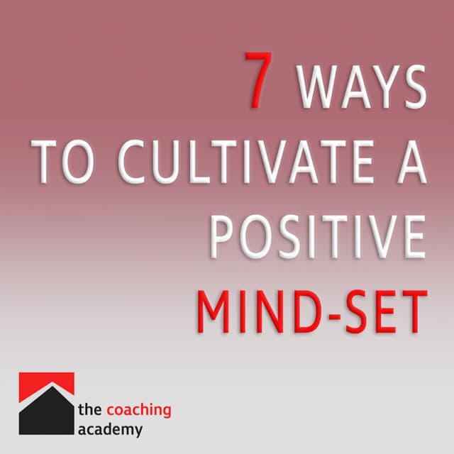 7 WAYS TO CULTIVATE A POSITIVE MIND-SET | PDF