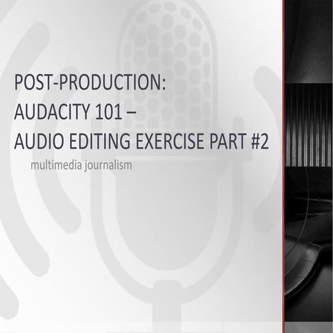 WCC COMM 106 post production-audacity 101-audio editing exercise part #2 LUTHER | PPTX