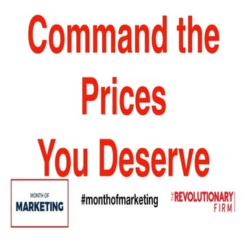 Command the Prices you Deserve - Month of Marketing webinar | PDF