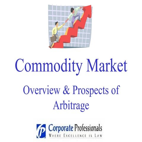 Commodity Market Overview & Prospects of an Arbitrage | PPT