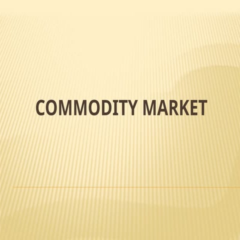 COMMODITY MARKET UNIT 1 What is commodity market | PPTX