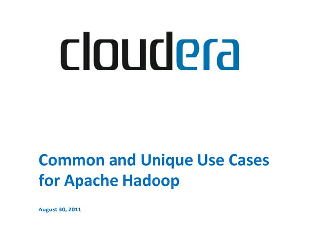 Common and unique use cases for Apache Hadoop | PPT Common and unique use cases for Apache Hadoop | PPT