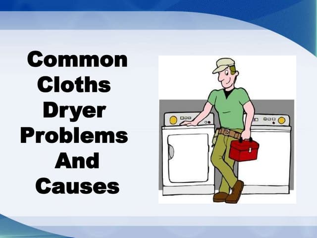 Common Dryer Problems and Their Causes | PPT Common Dryer Problems and Their Causes | PPT