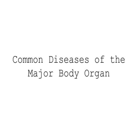 Common diseases of the major body organ | PPTX