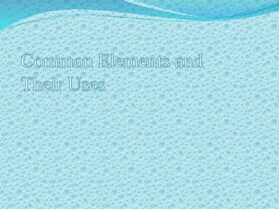 Common Elements and their Uses | PPTX | Chemistry | Science