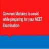 Common Mistakes to avoid while preparing for your NEET Examination – Ideal Institute of Biology ...