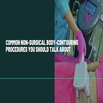Common Non Surgical Body-Contouring Procedures you should Talk About | PPT
