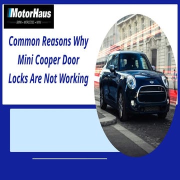 Common Reasons Why Mini Cooper Door Locks Are Not Working | PPT