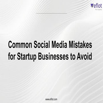 Common Social Media Mistakes for Startup Businesses to Avoid | Eflot | PPT