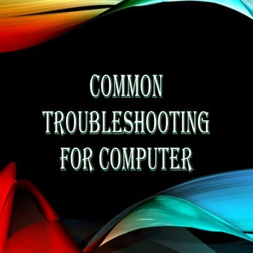 COMMON TROUBLESHOOTING FOR COMPUTERs.pptx