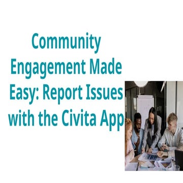 Community Engagement Made Easy_ Report Issues with the Civita App.pptx