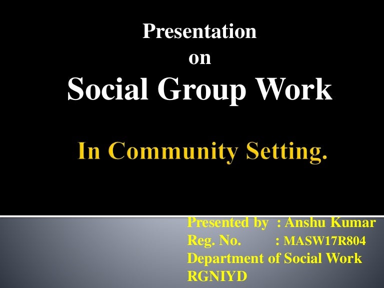 Presentation On social Group Work In Community Setting By The Stude presentation-on-social-group-work-in-community-setting-by-the-stude