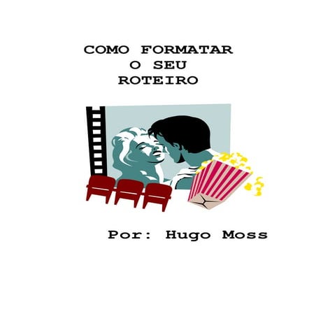 como-formatar-seu-roteiro-hugo-moss.pdf | Screenwriting | Content ...