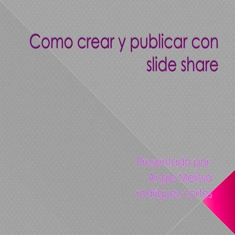 Como crear y publicar con slide share angie | PPTX | Technology & Computing