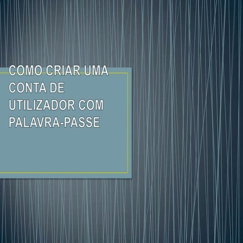Como criar uma conta de utilizador com palavra passe | PPTX