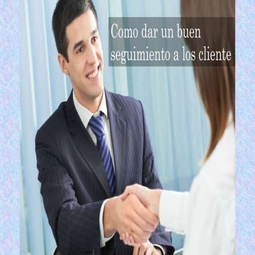 Como dar un buen seguimiento a los clientes | PPTX