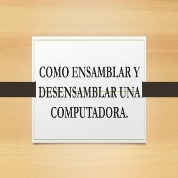 Como desensamblar y ensamblar una computadora | PPTX