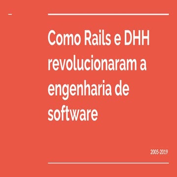 Como Rails e DHH revolucionaram a engenharia de software | PPT