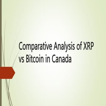 Comparative Analysis of XRP vs Bitcoin in Canada | PPTX