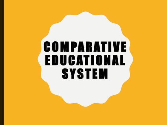 COMPARATIVE EDUCATION.pptx | Education