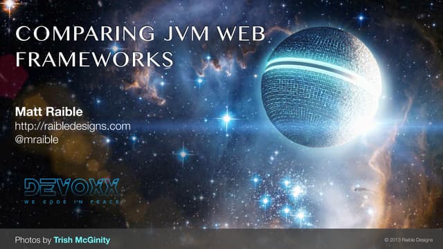 Comparing JVM Web Frameworks - Devoxx France 2013 | PPT Comparing JVM Web Frameworks - Devoxx France 2013 | PPT