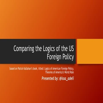 Comparing the Logics of American Foreign Policy | PPT