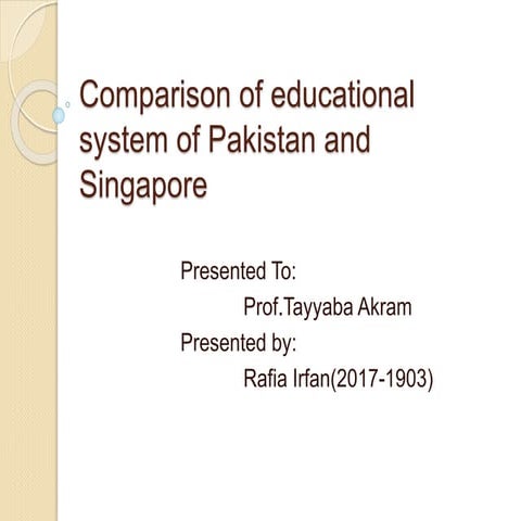 Comparison of educational system of pakistan and singapore (1) | PPTX